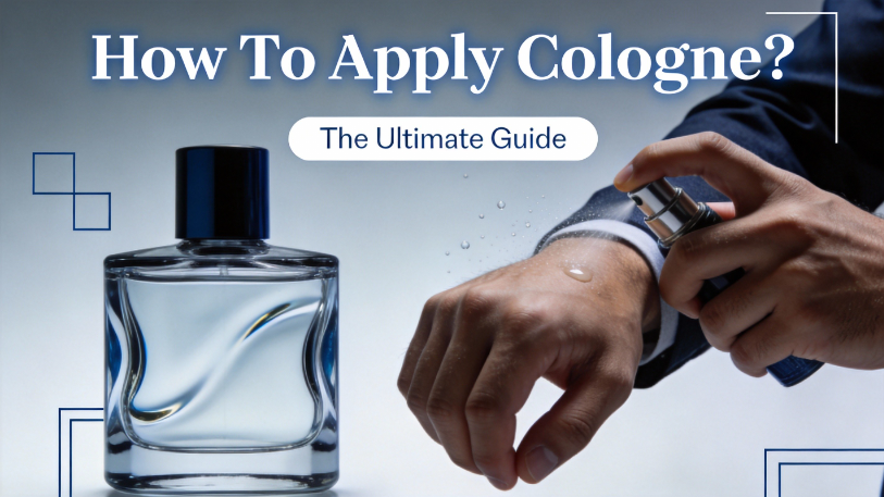 How To Apply Cologne？The Uitimate Guide